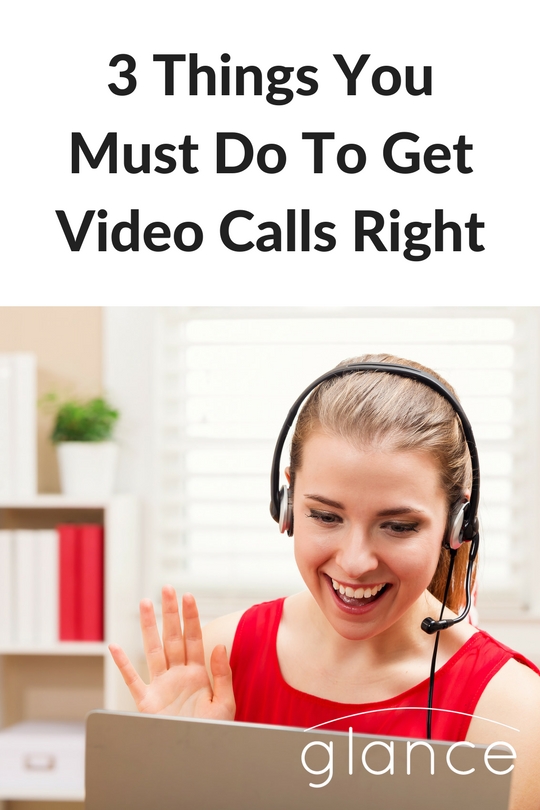 3 Things You Must Do To Get Video Calls Right | Glance CX