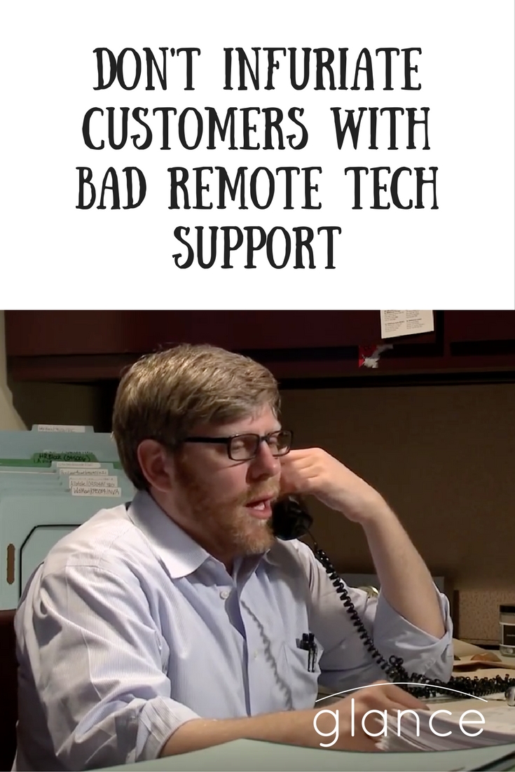 Don't Infuriate Customers With Bad Remote Tech Support | Glance CX